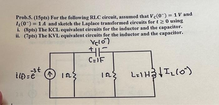 Solved Prob.5. (15pts) For the following RLC circuit, | Chegg.com