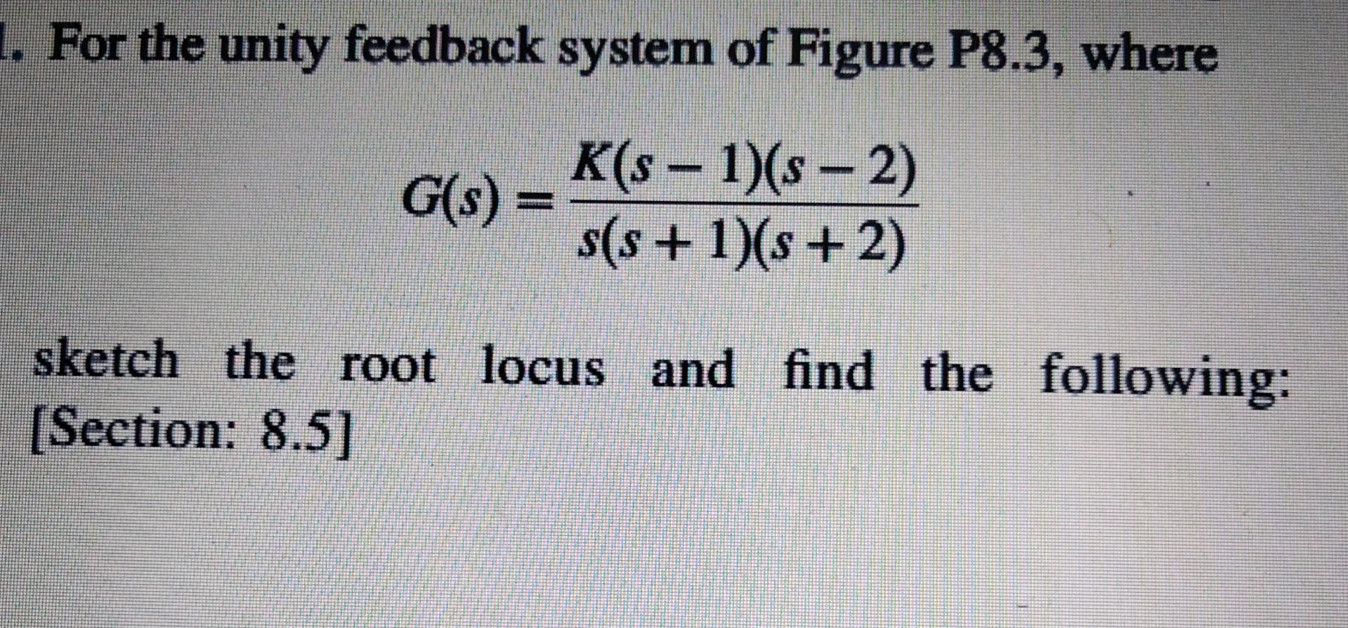 Solved For the unity feedback system of Figure P8.3, where | Chegg.com