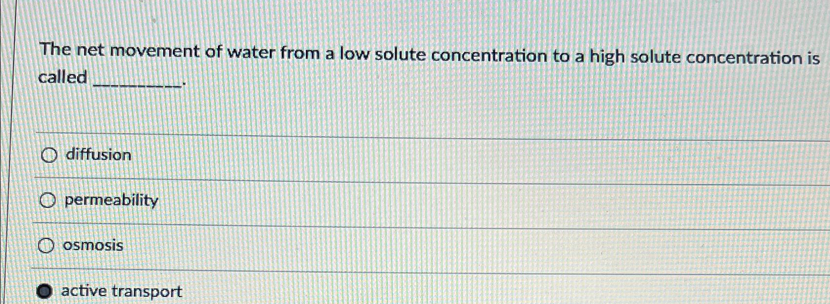 Solved The net movement of water from a low solute | Chegg.com