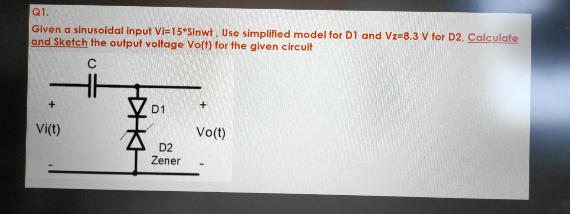 Solved Q1. Given a sinusoidal input Vi=15*Sinwt, Use | Chegg.com