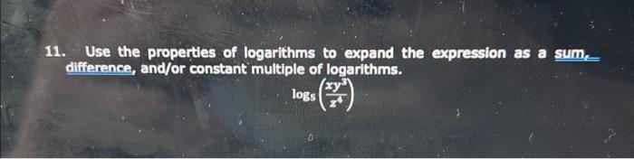 Solved 11. Use the propertles of logarithms to expand the | Chegg.com