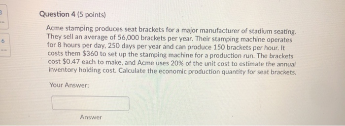 Solved 3 6 Question 4 (5 points) Acme stamping produces seat | Chegg.com