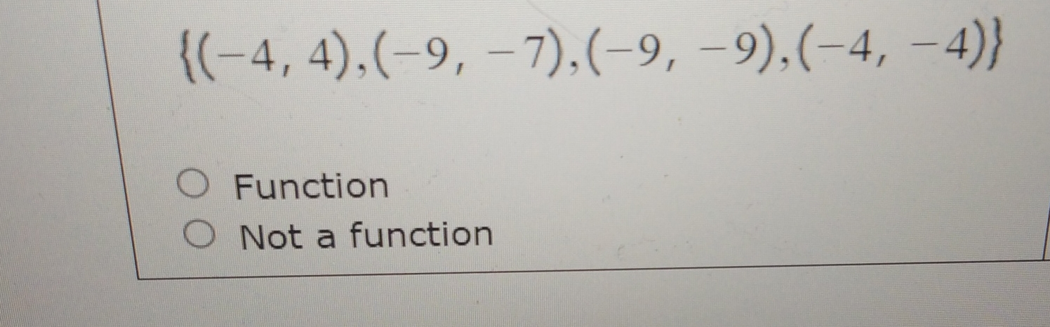 Solved {(-4,4),(-9,-7),(-9,-9),(-4,-4)}FunctionNot a | Chegg.com