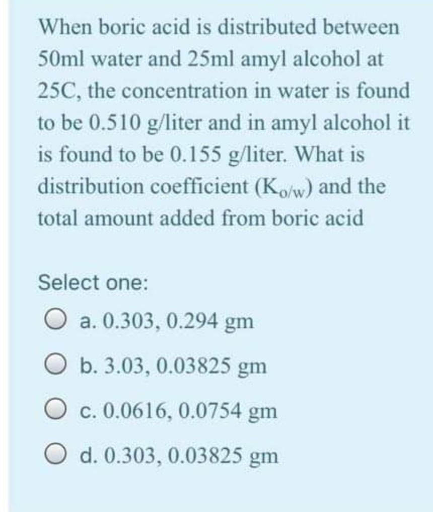 Solved When boric acid is distributed between 50ml water and | Chegg.com