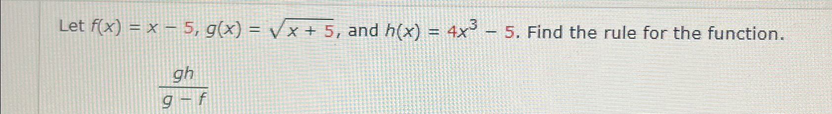 Solved Let f(x)=x-5,g(x)=x+52, ﻿and h(x)=4x3-5. ﻿Find the | Chegg.com