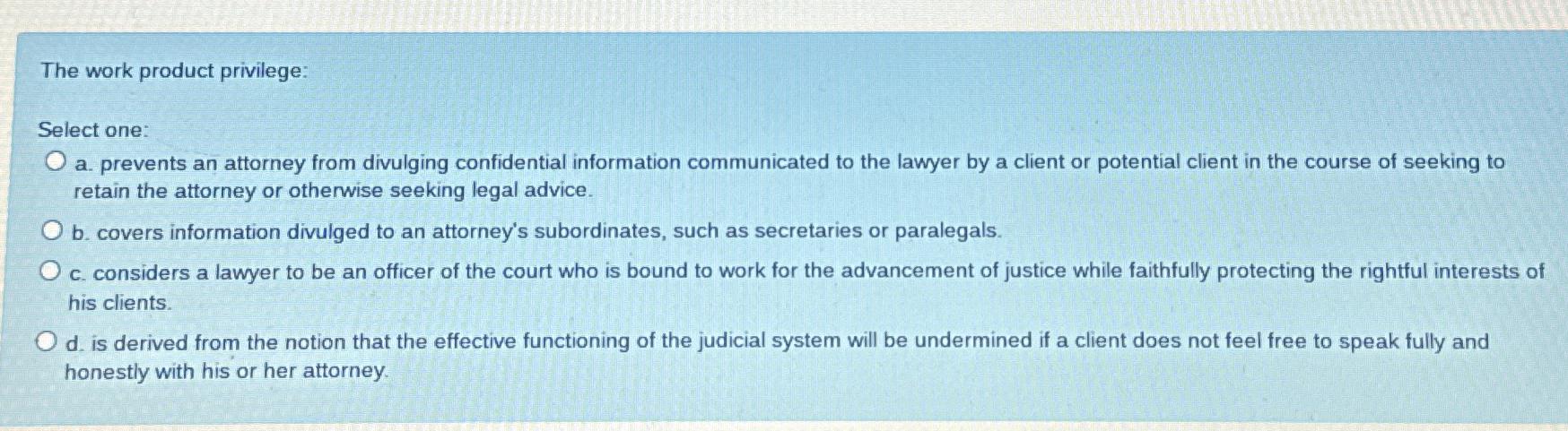 Solved The work product privilege:Select one:a. ﻿prevents an | Chegg.com