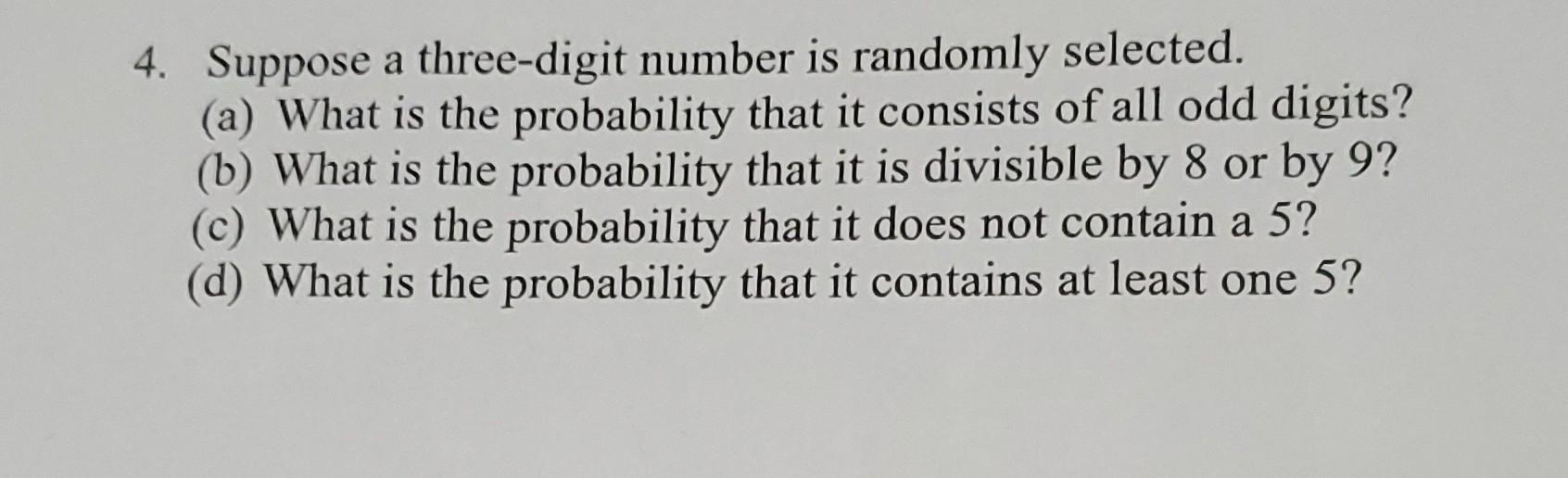Solved 4. Suppose a three-digit number is randomly selected. | Chegg.com
