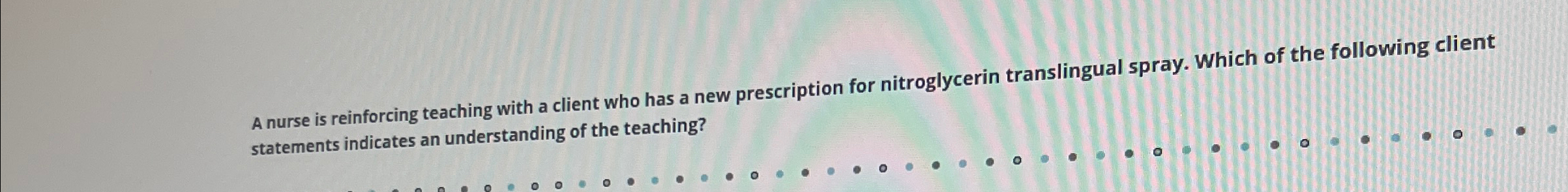 Solved A nurse is reinforcing teaching with a client who has | Chegg.com