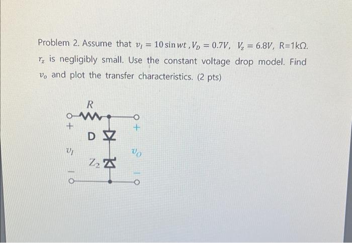 Solved Problem 1. Assume that vl=10sinwt,VD=0.7 V,Vz=6.8 | Chegg.com