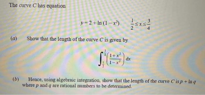 Solved The curve C has equation y=2+ln(1−x2)21≤x≤43 (a) Show | Chegg.com