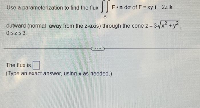Solved Use a parameterization to find the flux ∬SF⋅n d σ of | Chegg.com