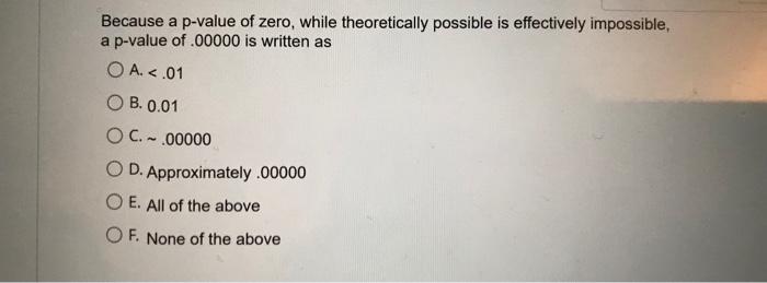 Solved Because a p-value of zero, while theoretically | Chegg.com