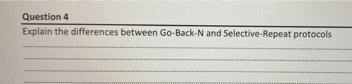 Solved Explain the differences between Go-Back-N and | Chegg.com