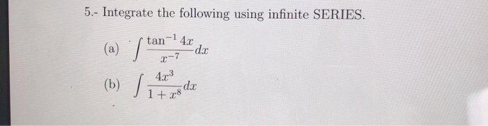 Solved 5.- Integrate the following using infinite SERIES. | Chegg.com