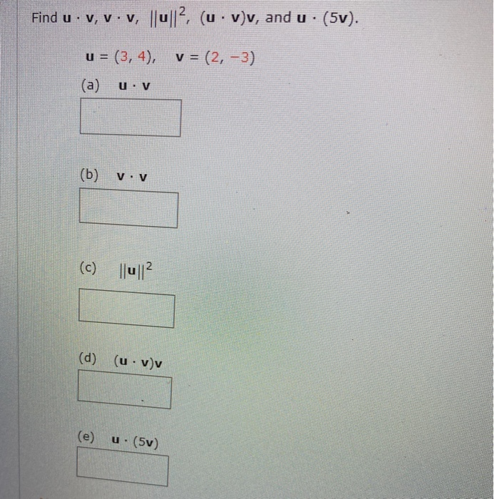 Solved Find u · v, v.v, ||0||2, (u • v)v, and u · (5v). u = | Chegg.com