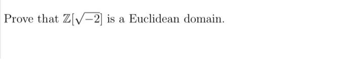 Solved Prove that Z[V-2) is a Euclidean domain. | Chegg.com