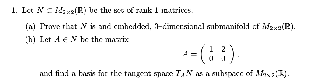 Solved Let NsubM2×2(R) ﻿be the set of rank 1 ﻿matrices.(a) | Chegg.com