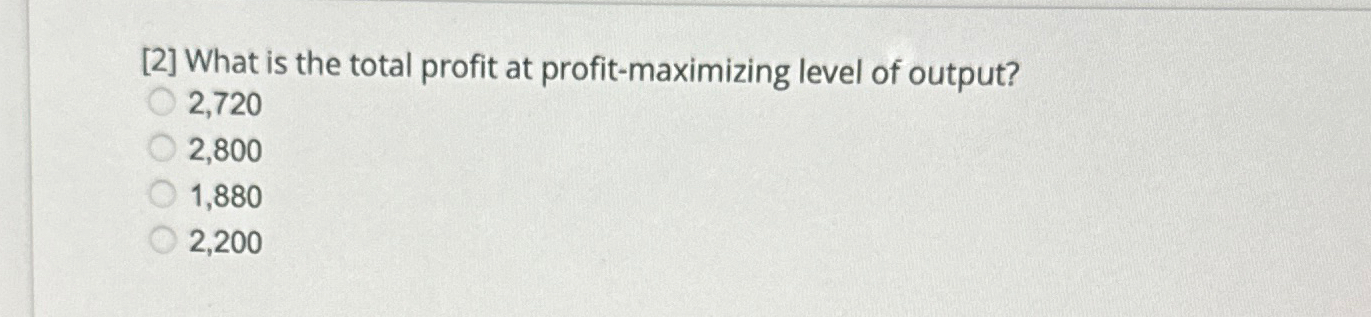 Solved [2] ﻿What is the total profit at profit-maximizing | Chegg.com