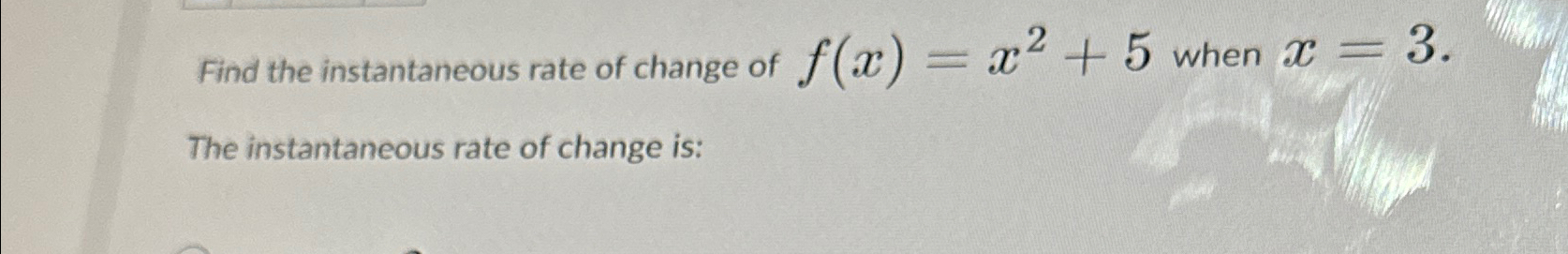 Solved Find the instantaneous rate of change of f(x)=x2+5 | Chegg.com