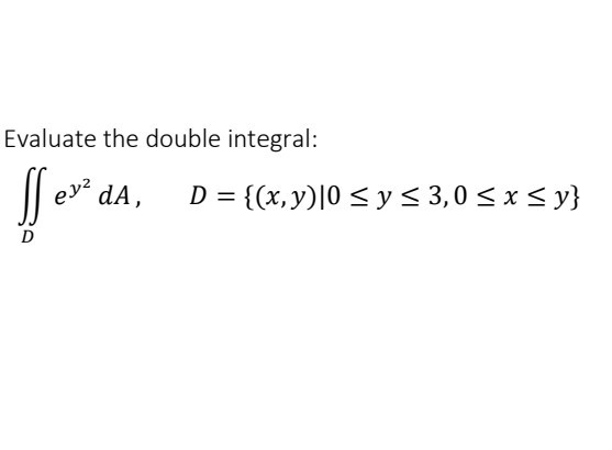 Solved Evaluate the double integral: [e*da, D = {(x,y)|0 Sy | Chegg.com