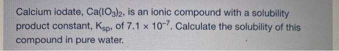 Solved Calcium iodate, Ca(IO3)2, is an ionic compound with a | Chegg.com