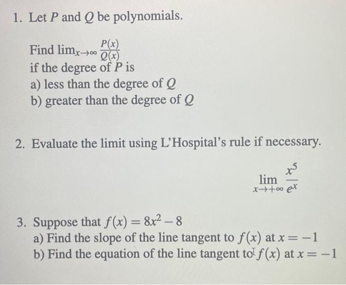 Solved 1. Let P and Q be polynomials. Find limx→∞Q(x)P(x) if | Chegg.com