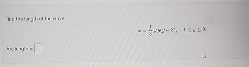 Solved Find the length of the curvex=13y2(y-3),1≤y≤9.Arc | Chegg.com