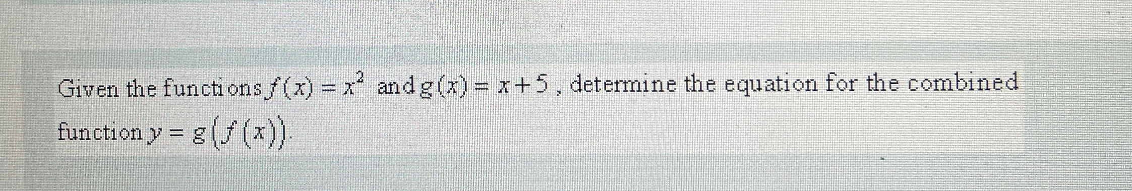 Solved Given the functions f(x)=x2 ﻿and g(x)=x+5, ﻿determine | Chegg.com