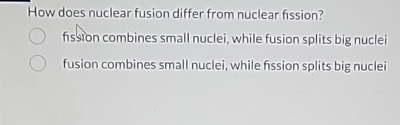 Solved How does nuclear fusion differ from nuclear | Chegg.com