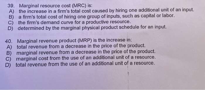 Solved 39. Marginal resource cost (MRC) is: A) the increase | Chegg.com
