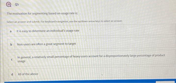 Solved Q5 The motivation for segmenting based on usage rate | Chegg.com