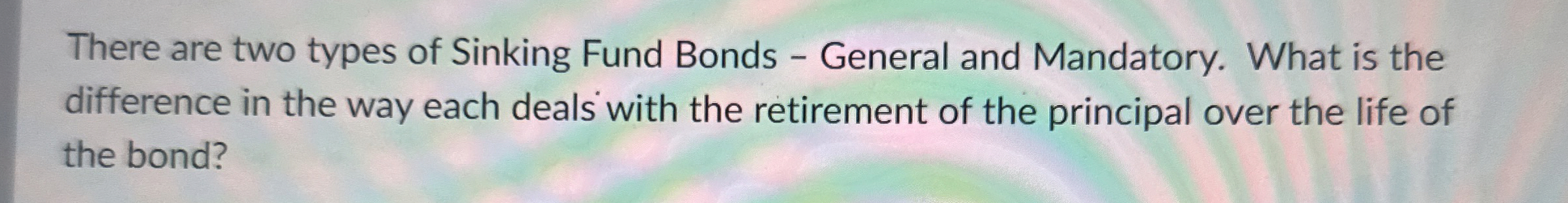Solved There are two types of Sinking Fund Bonds - ﻿General | Chegg.com
