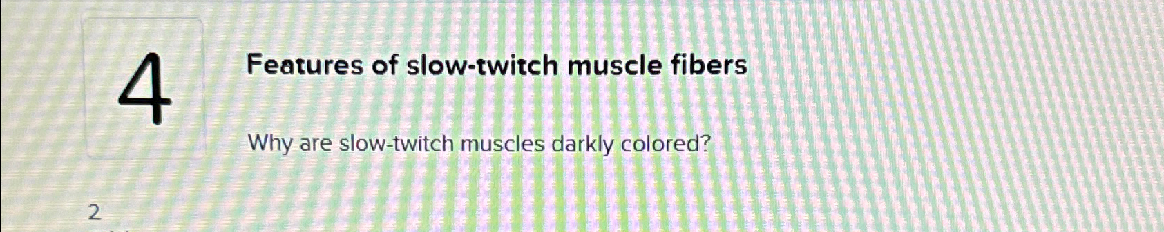 Solved 4Features of slow-twitch muscle fibersWhy are | Chegg.com