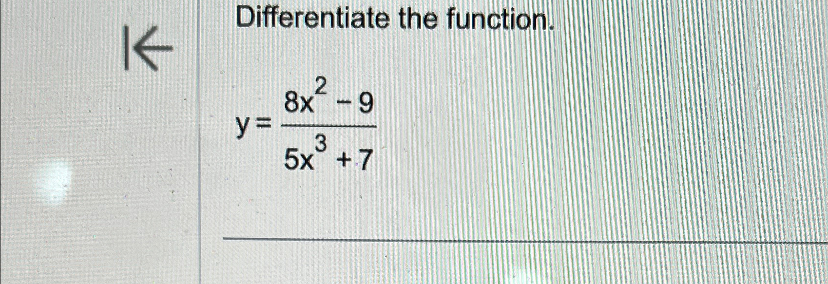 Solved Differentiate the function.y=8x2-95x3+7 | Chegg.com