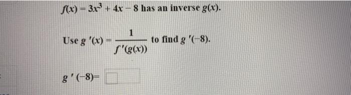 Solved (x) = 3x2 + 4x – 8 has an inverse g(x). 1 Use g '(x) | Chegg.com