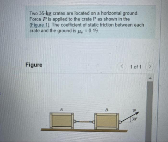 Solved Two 35-kg crates are located on a horizontal ground. | Chegg.com