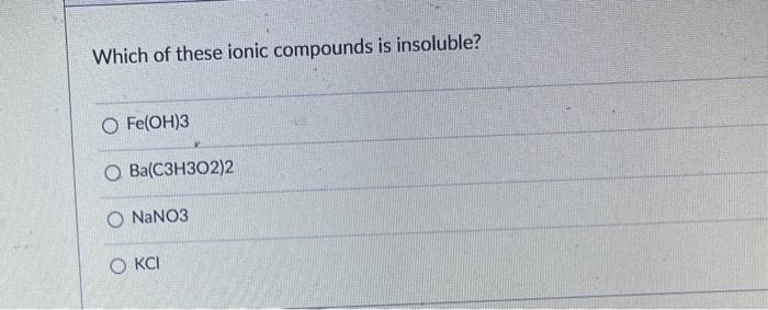 Solved Which of these ionic compounds is insoluble? Fe(OH)3 | Chegg.com