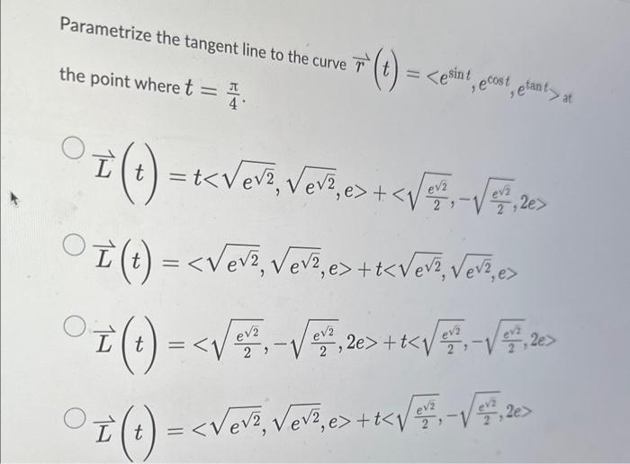 Solved Parametrize the tangent line to the curve | Chegg.com