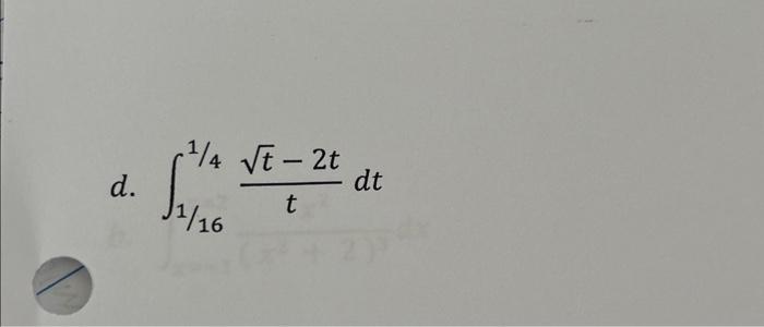 Solved d. ∫1/161/4tt−2tdt | Chegg.com
