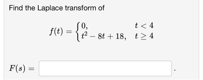Solved Find The Laplace Transform Of F T {0 T2−8t 18 T