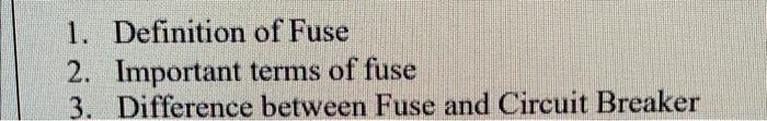Solved 1. Definition of Fuse 2. Important terms of fuse 3. | Chegg.com