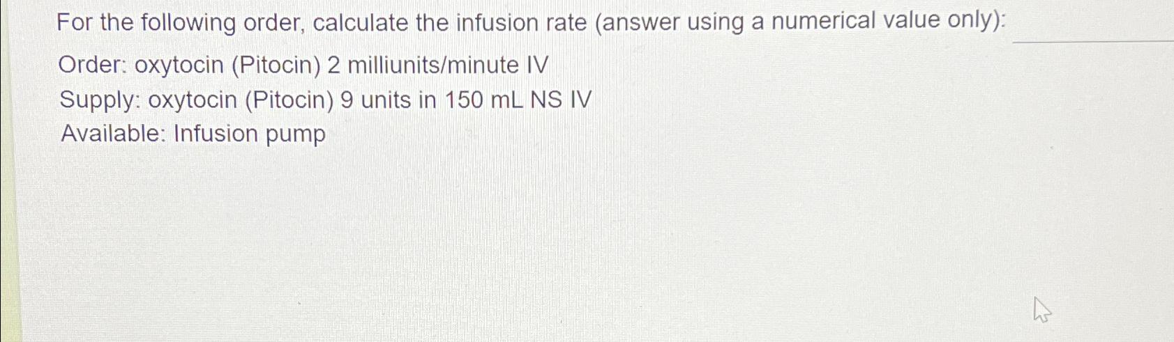 Solved For the following order, calculate the infusion rate | Chegg.com