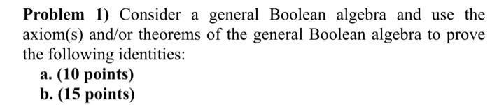 Problem 1 Consider A General Boolean Algebra And Use