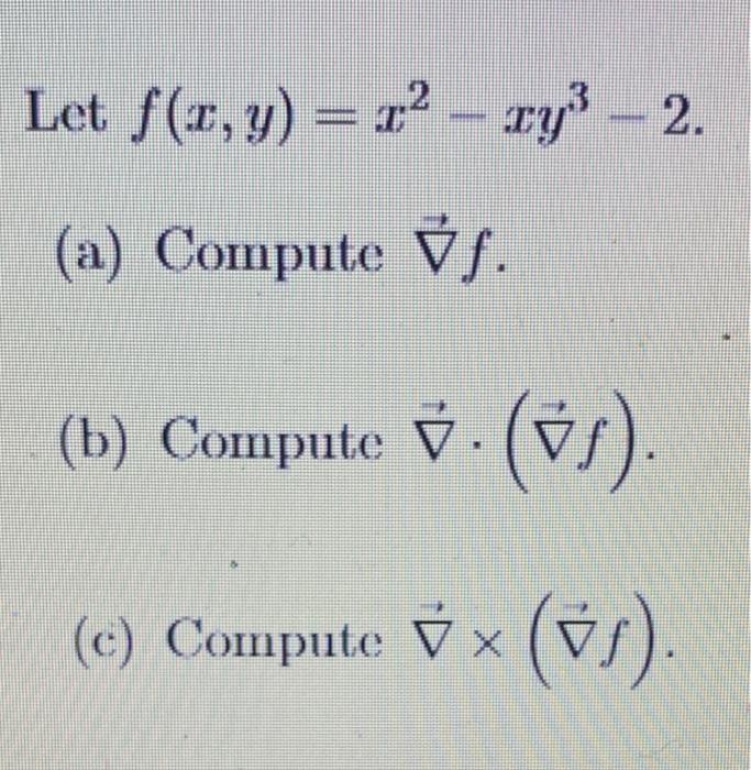 Solved Let f(x,y)=x2−xy3−2 (a) Compute ∇f. (b) Compute | Chegg.com