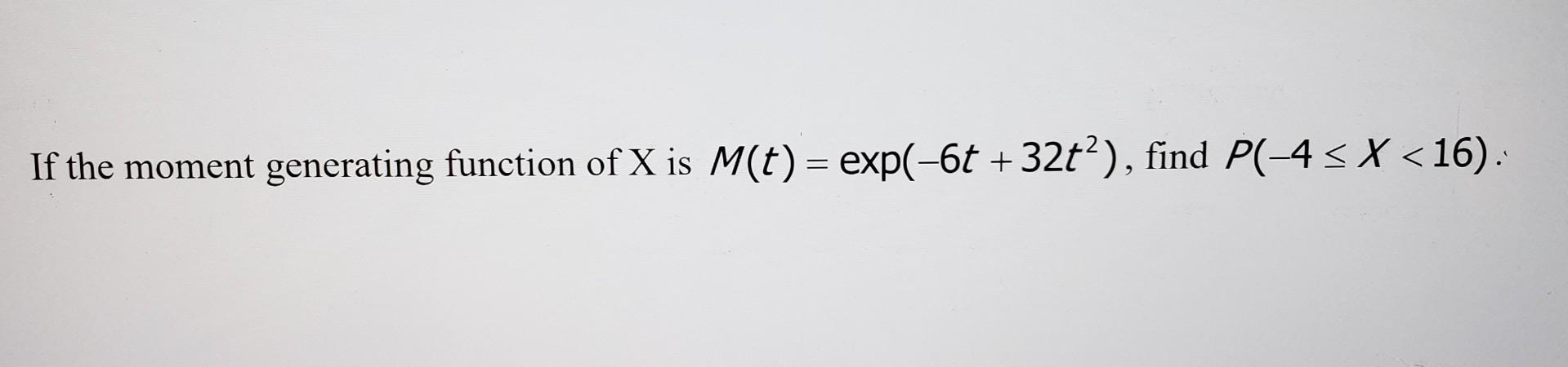 Solved If the moment generating function of X is M(t) = | Chegg.com