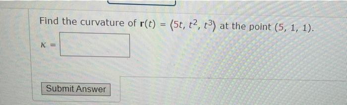 Solved Find the curvature of r(t)= 5t,t2,t3 at the point | Chegg.com