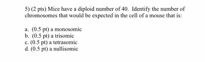 Solved 5) ( 2 pts) Mice have a diploid number of 40 . | Chegg.com