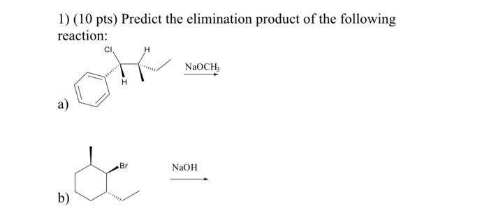 Solved 1) (10 pts) Predict the elimination product of the | Chegg.com