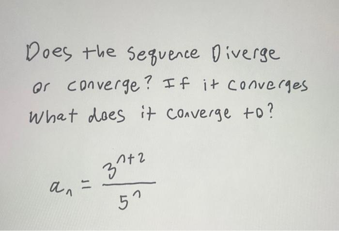 Solved Does the sequence Diverge or converge? If it | Chegg.com
