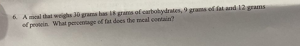 Solved A meal that weighs 30 ﻿grams has 18 ﻿grams of | Chegg.com